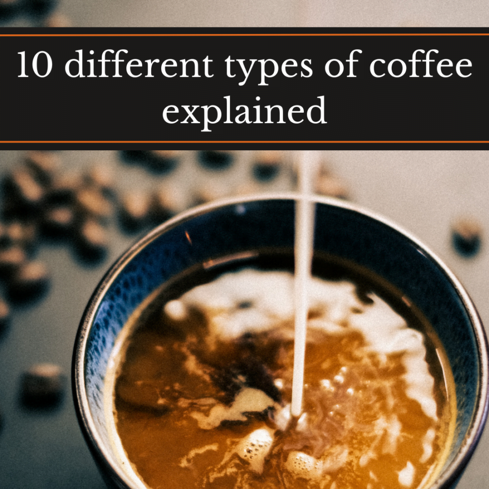 10 Different Types of Coffee Explained - Iron & Fire Blog