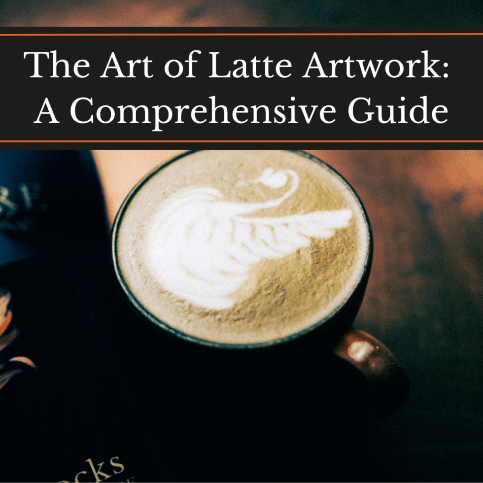 The Art of Latte Artwork: A Comprehensive Guide - Iron & Fire ...