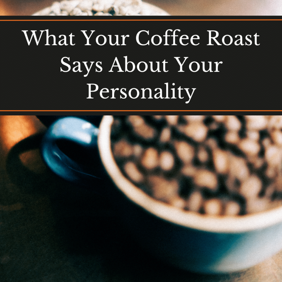 What Your Coffee Roast Says About Your Personality - Iron & Fire ...